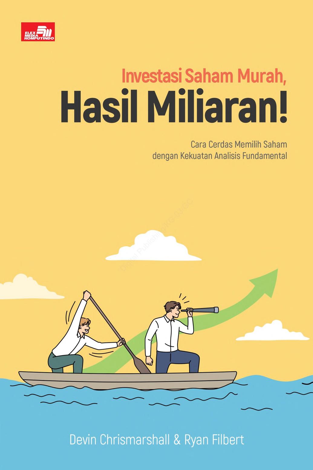 Investasi Saham Murah, Hasil Miliaran!: Cara Cerdas Memilih Saham ...